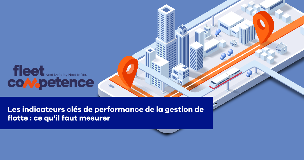 Mesurer les performances de la flotte et les indicateurs clés de performance | fleetcompetence