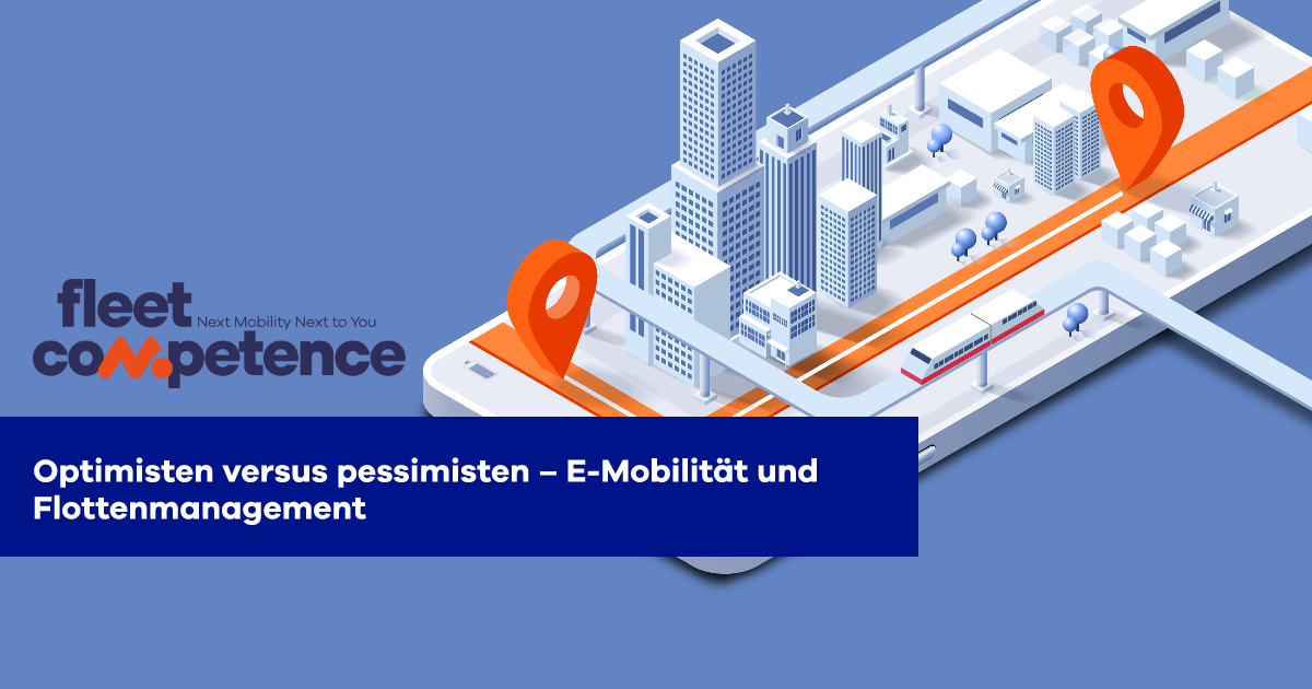 Optimisten versus pessimisten – E-Mobilität und Flottenmanagement | fleetcompetence